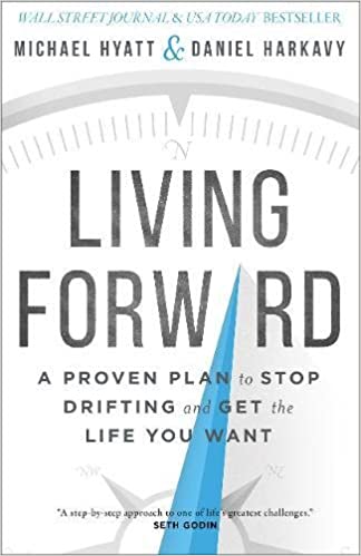 Living Forward: A Proven Plan To Stop Drifting and Get the Life You ...
