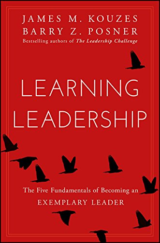 Learning Leadership: The Five Fundamentals of Becoming an Exemplary ...