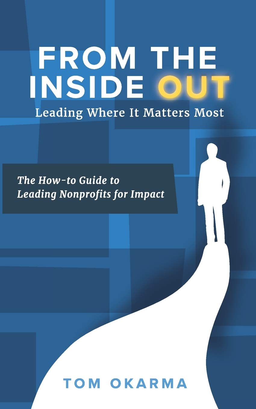 From the Inside Out: Leading Where it Matters Most: The How-to Guide to ...